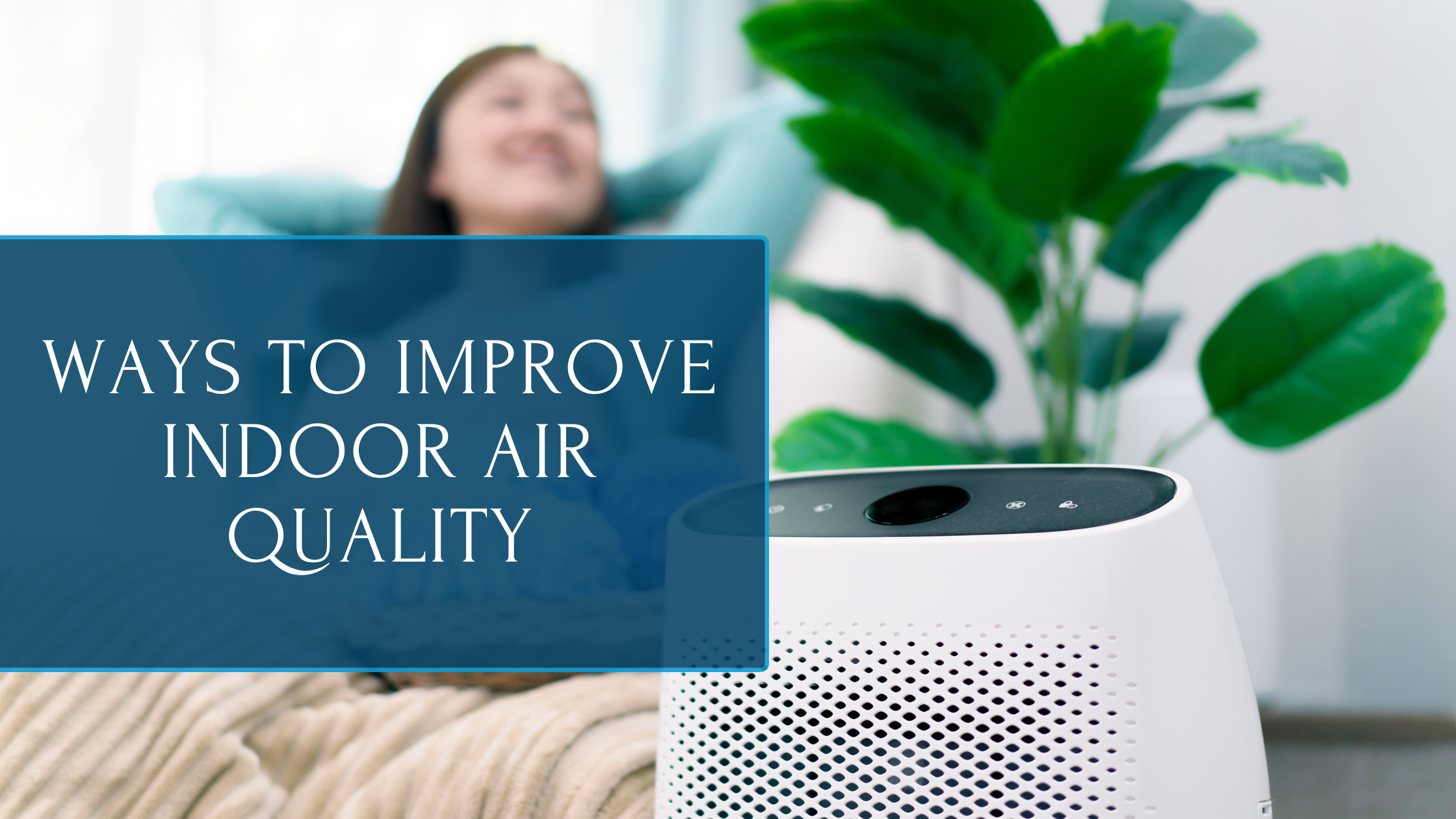 How to Improve Home Indoor Air Quality Problems